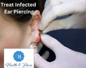 Treat Infected Ear Piercing: Expert Tips For A Speedy Resolution